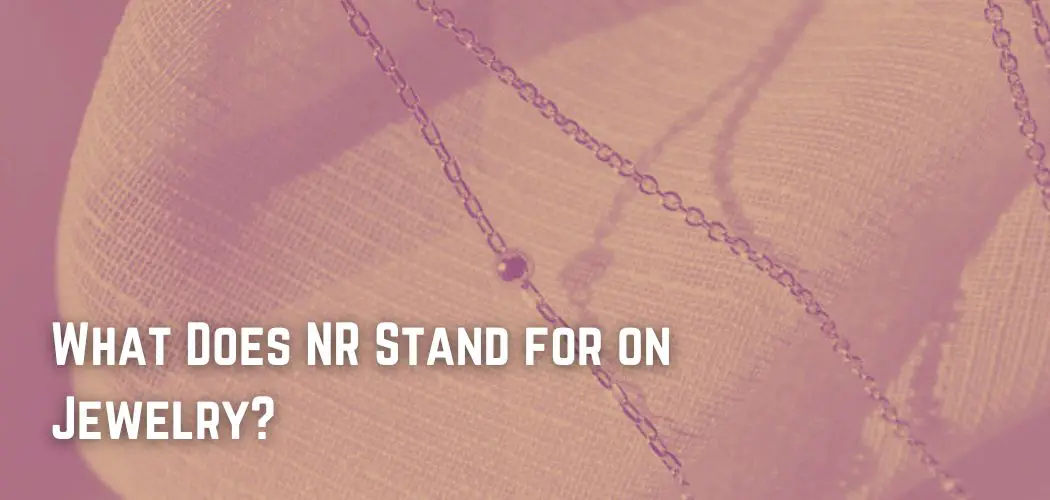 What Does NR Stand For On Jewelry what-does-nr-stand-for-on-jewelry