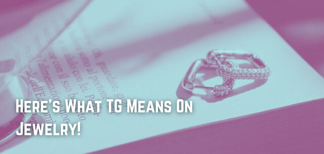 Here's What TG Means On Jewelry!
