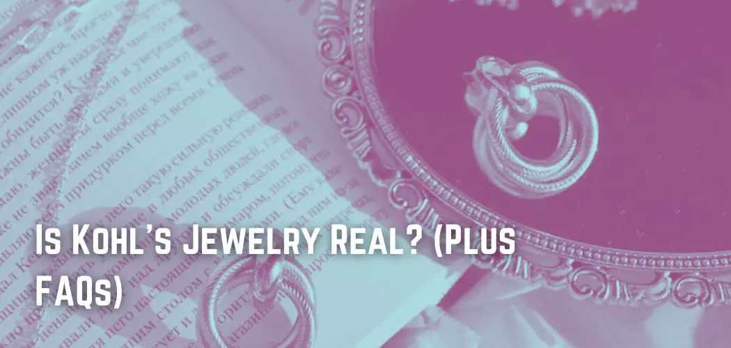 Is Kohl's Jewelry Real? (Plus FAQs)